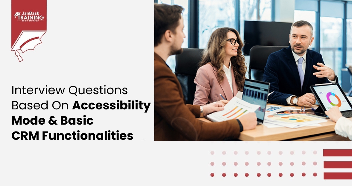 Top 18 Interview Questions Based on Accessibility Mode & Basic CRM Functionalities