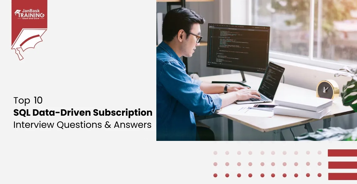 Top 10 SQL Data-Driven Subscription Interview Questions & Answers