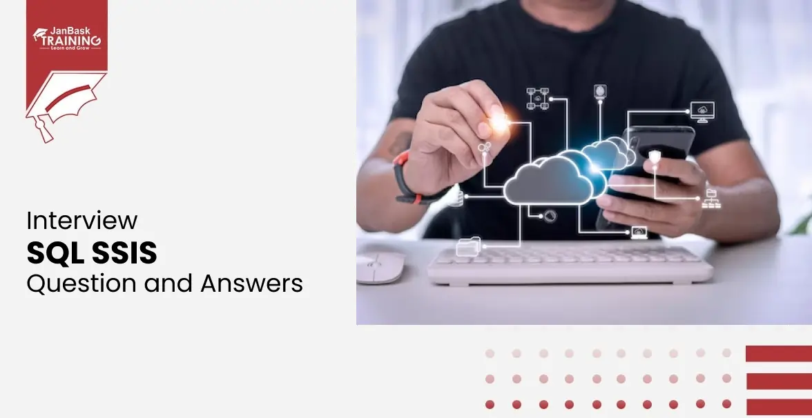 Top 15 Interview SQL SSIS Question and Answers For 2024